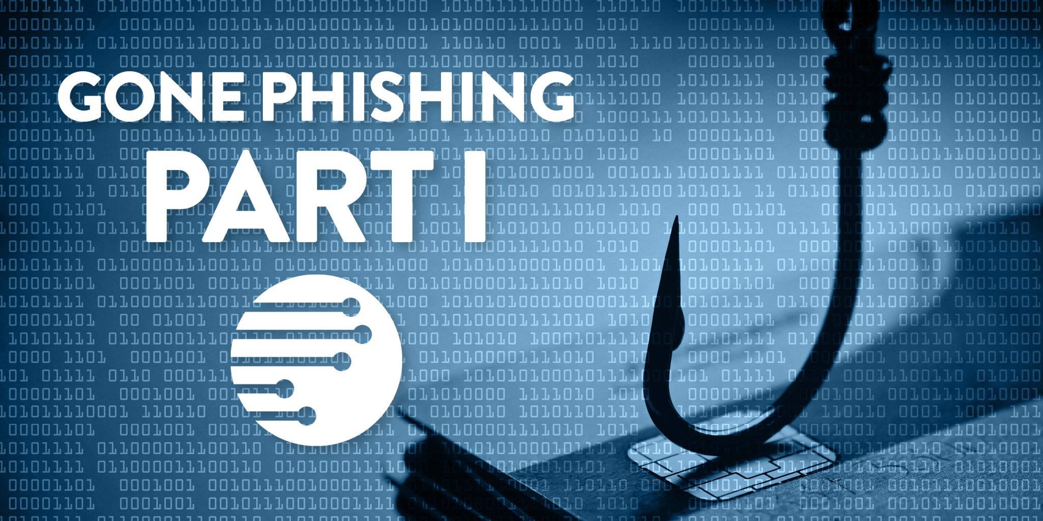 ‘Gone Phishing’ Blog (Part 1) - iDiscovery Solutions